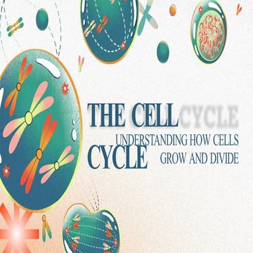 Understanding how cells grow and divide the Cell Cycle | PPTX