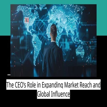 The CEO’s Role in Expanding Market Reach and Global Influence | PPT