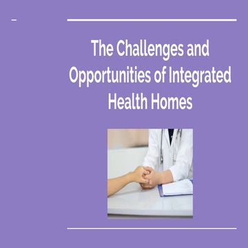 The Challenges and Opportunities of Integrated Health Homes | PPT