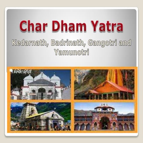 Chardham Yatra : Yamunotri, Gangotri, Kedarnath And Badrinath | PPTX
