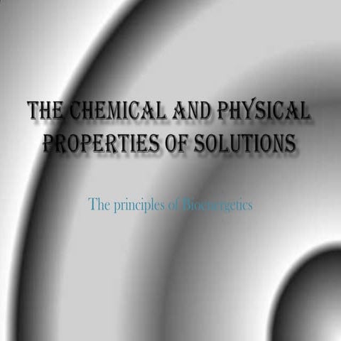 The chemical and physical properties of solutions | PPTX