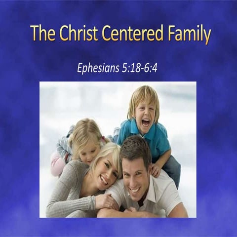 The Christ Centered Life (Part 3): The Christ Center Family (1) | PPTX