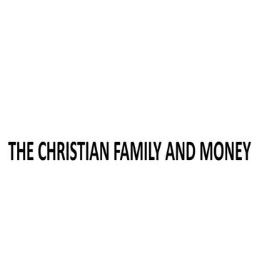 The christian family and money | PPT