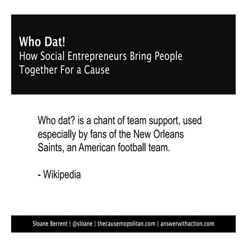 Who Dat! How social entrepreneurs bring people together for a cause. | PPT