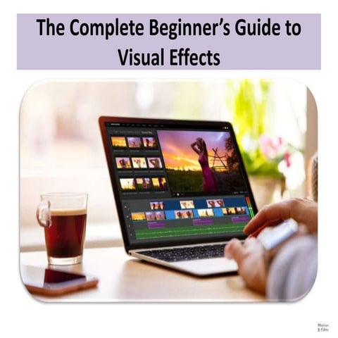 The Complete Beginners Guide to Visual Effects.pptx