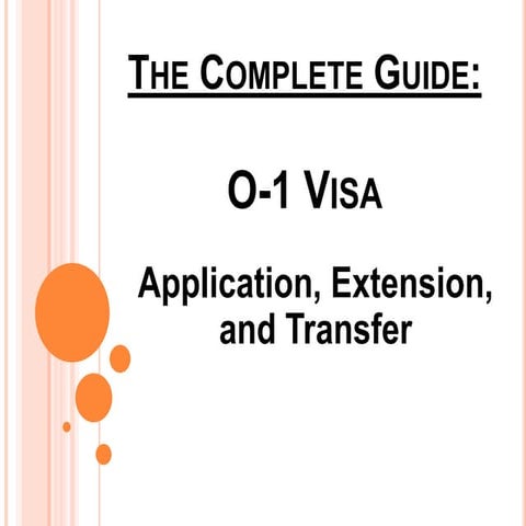 The Complete Guide: O-1 Visa | Application, Extension, and Transfer | PPTX