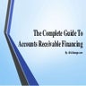 The Complete Guide To Accounts Receivable Financing.pptx