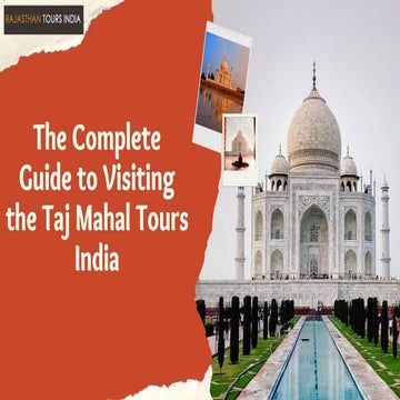 The Complete Guide to Visiting the Taj Mahal Tours India. | PDF