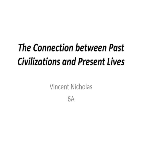 The connection between past civilizations and present lives | PPTX