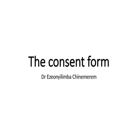 The consent form.pptx A written record of a patient’s decision to ...