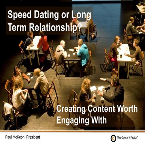 Speed dating or long-term relationship? Creating content worth engaging ...