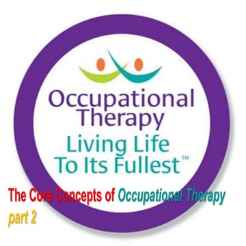 The Core Concepts of Occupational Therapy part 2 | PPTX