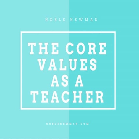 The Core Values as a Teacher by Noble Newman | PDF