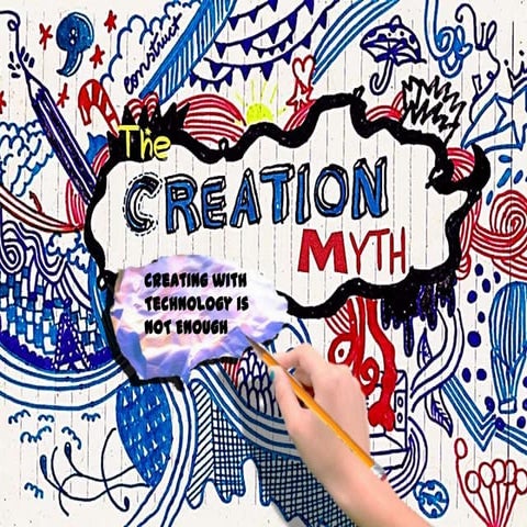 The Creation Myth - Creating with Technology is Not Enough - t2 ...