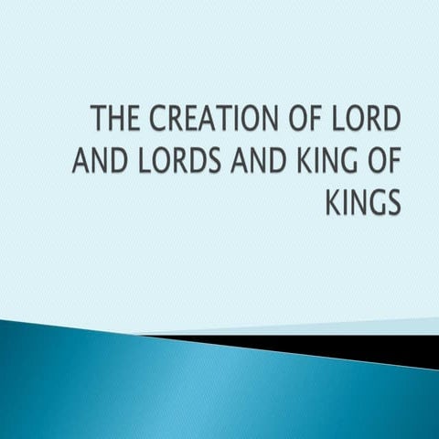 The creation of lord and lords and king and kings | PPTX