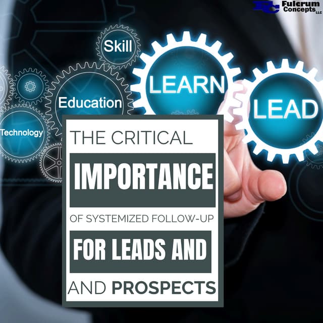 The Critical Importance of Systemized Follow-Up for Leads and ...