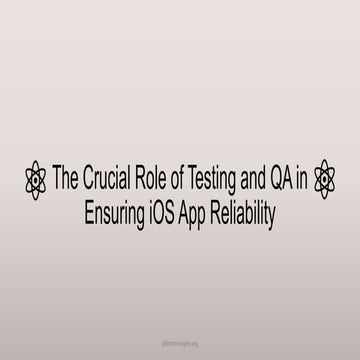 Ensuring Ios App Reliability The Vital Role Of Testing And Qa Ppt 7227