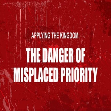 THE DANGER OF MISPLACED PRIORITY - PROJECTOR.pptx
