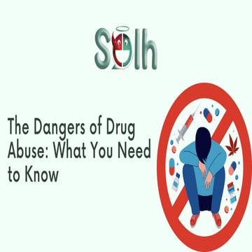 The Dangers of Drug Abuse: What You Need to Know | Solh Wellness | PDF