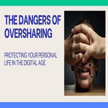 The Dangers of Oversharing-- Protecting Your Personal Life in the Digital Age.pptx | Social ...
