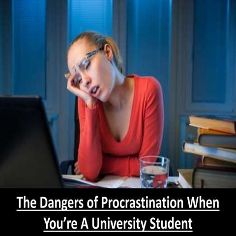 The Dangers of Procrastination When You’re A University Student | PPTX