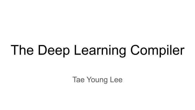 The Deep Learning Compiler | PPT The Deep Learning Compiler | PPT