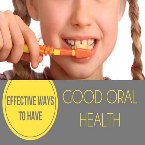 Effective Ways to Have Good Oral Health | PPTX
