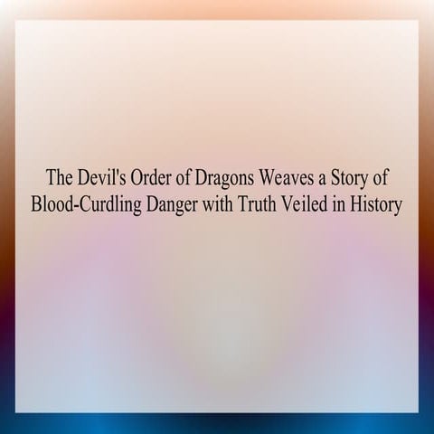 The Devil's Order of Dragons Weaves a Story of Blood-Curdling Danger with Truth Veiled in ...