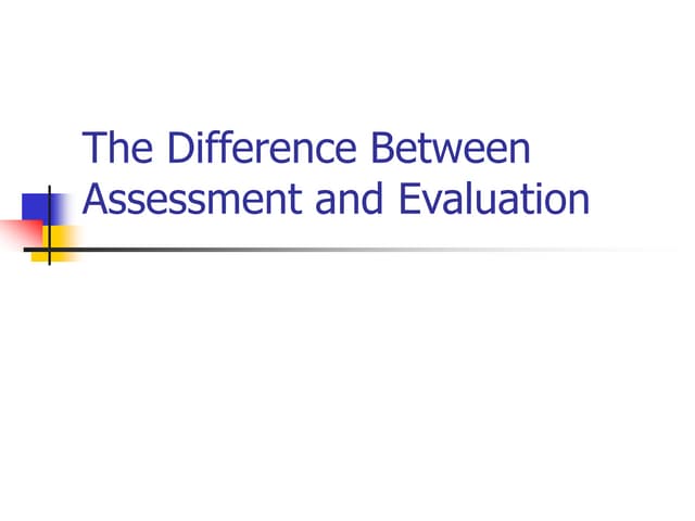 The Difference Between Assessment And Evaluation Ppt Educational Assessment Education