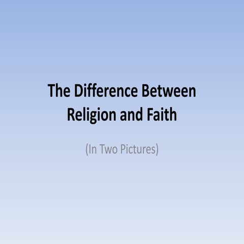 The Difference between Religion and Faith (in two pictures) | PPTX