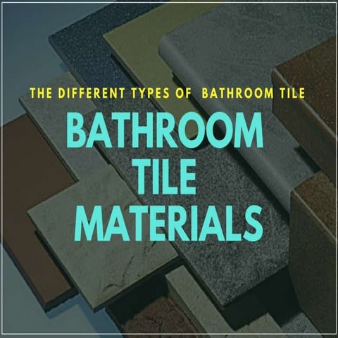 The different types of bathroom tile materials | PPTX