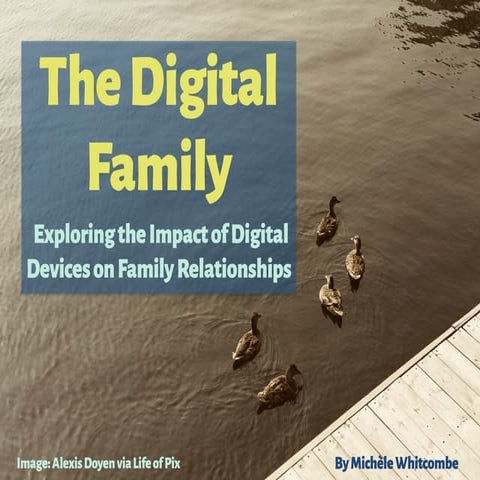 The Digital Family: Exploring the Impact of Digital Devices on Family ...