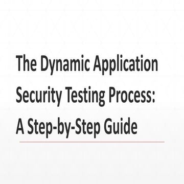 The Dynamic Application Security Testing Process A Step By Step Guide