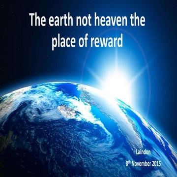 The earth not heaven the place of reward | PPTX