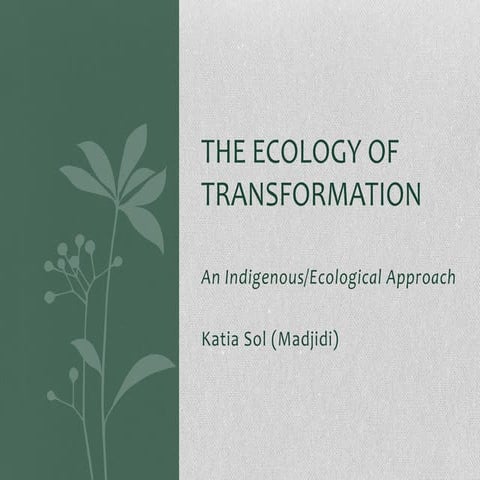 The Ecology of Transformation - An Indigenous/Ecological Approach | PPT