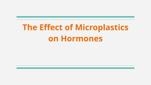 The Effect Of Microplastics On Hormones Pptx