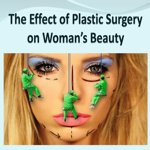 The effect of plastic surgery on woman’s beauty | PPTX