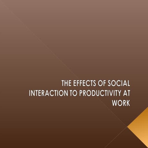 The effects of social interaction to productivity at work | PPT