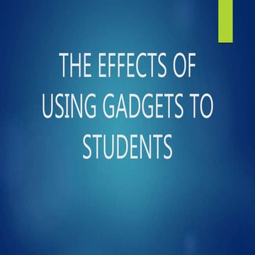The effects of using gadgets to students | PPTX