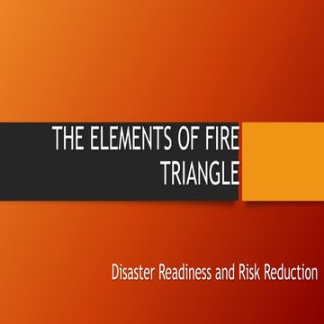 THE ELEMENTS OF FIRE TRIANGLE Disaster r | PPTX
