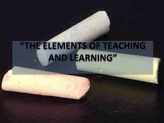 The elements of teaching and learning | PPT