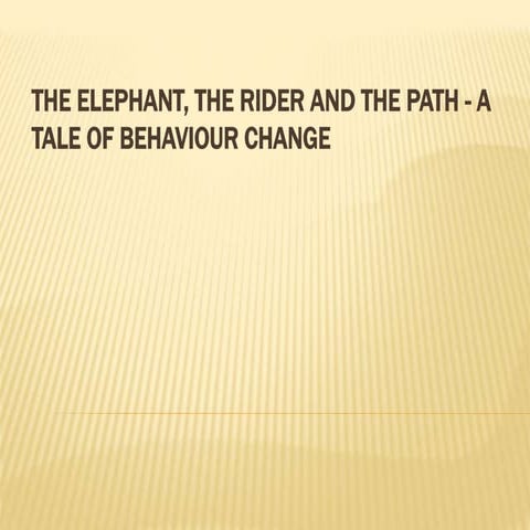 The elephant the rider and the path - How to make change stick | PPTX