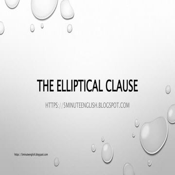 The Elliptical Clause : https://5minuteenglish.blogspot.com