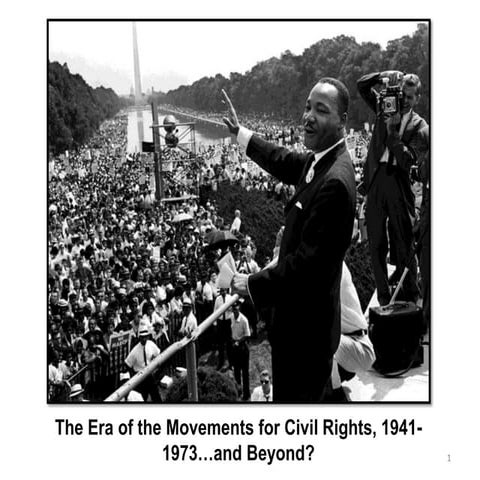 The Era of the Movements for Civil Rights, 1941-1973...and Beyond ...