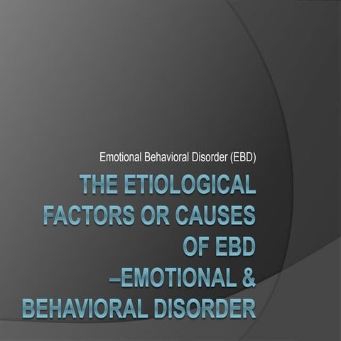 EBD The etiological factors or causes of ebd | PPTX | Mental Health ...