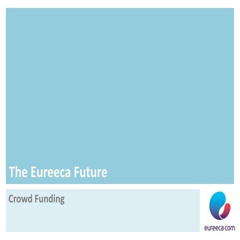 The Eureeca Future-Crowd Funding | PPTX