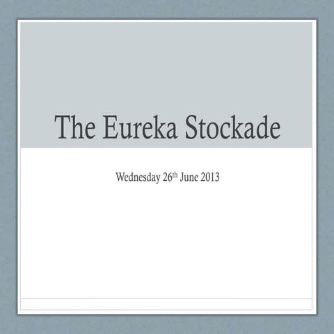 The eureka stockade | PPTX