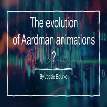 The evolution of aardman animations (1) | PPTX