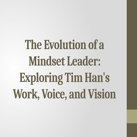 The Evolution of a Mindset Leader: Exploring Tim Han's Work, Voice, and ...