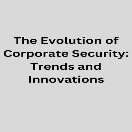 The Evolution of Corporate Security Trends and Innovations.pdf